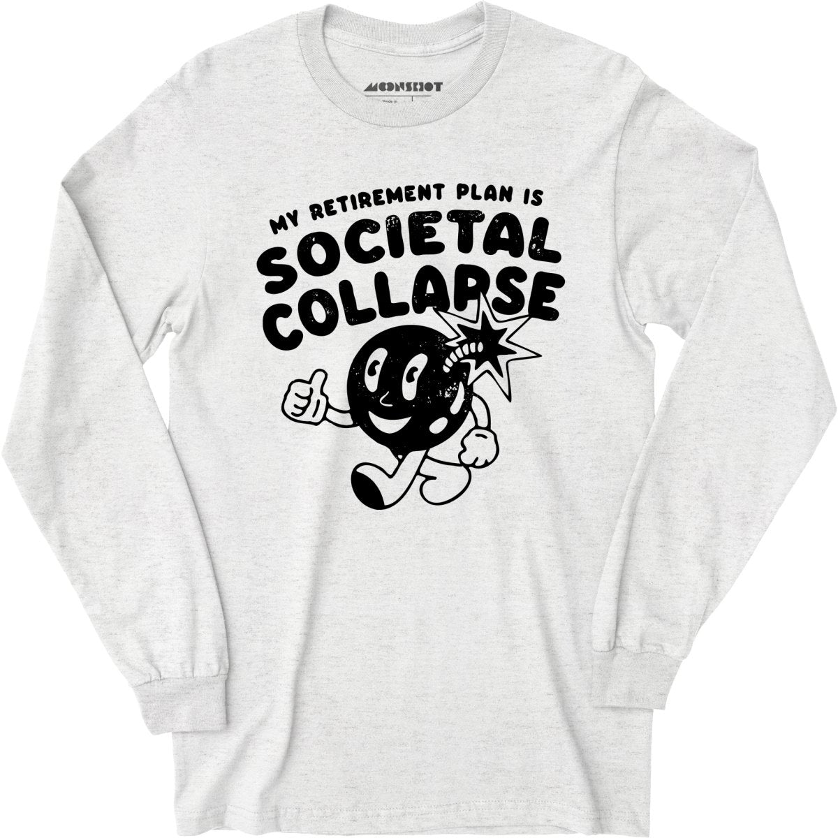 My Retirement Plan is Societal Collapse - Long Sleeve T-Shirt – m00nshot