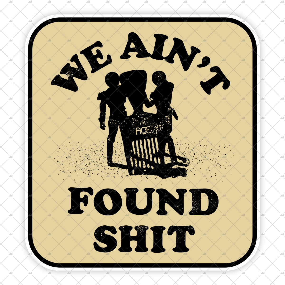 We Ain't Found Shit - Sticker – m00nshot