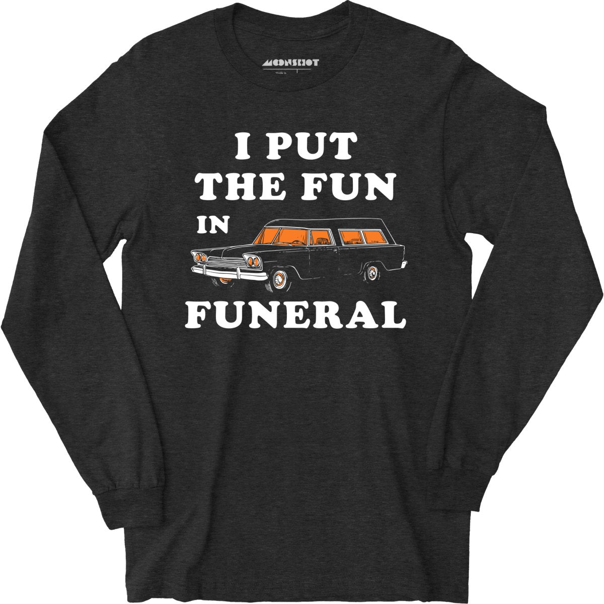 I Put the Fun in Funeral - Long Sleeve T-Shirt – m00nshot