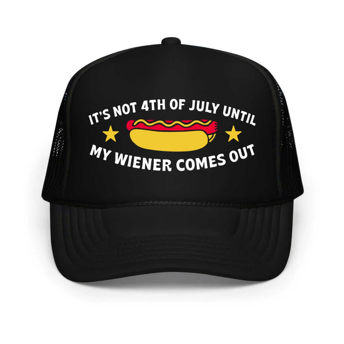 It's Not 4th of July Until My Wiener Comes Out - Classic Foam Trucker ...