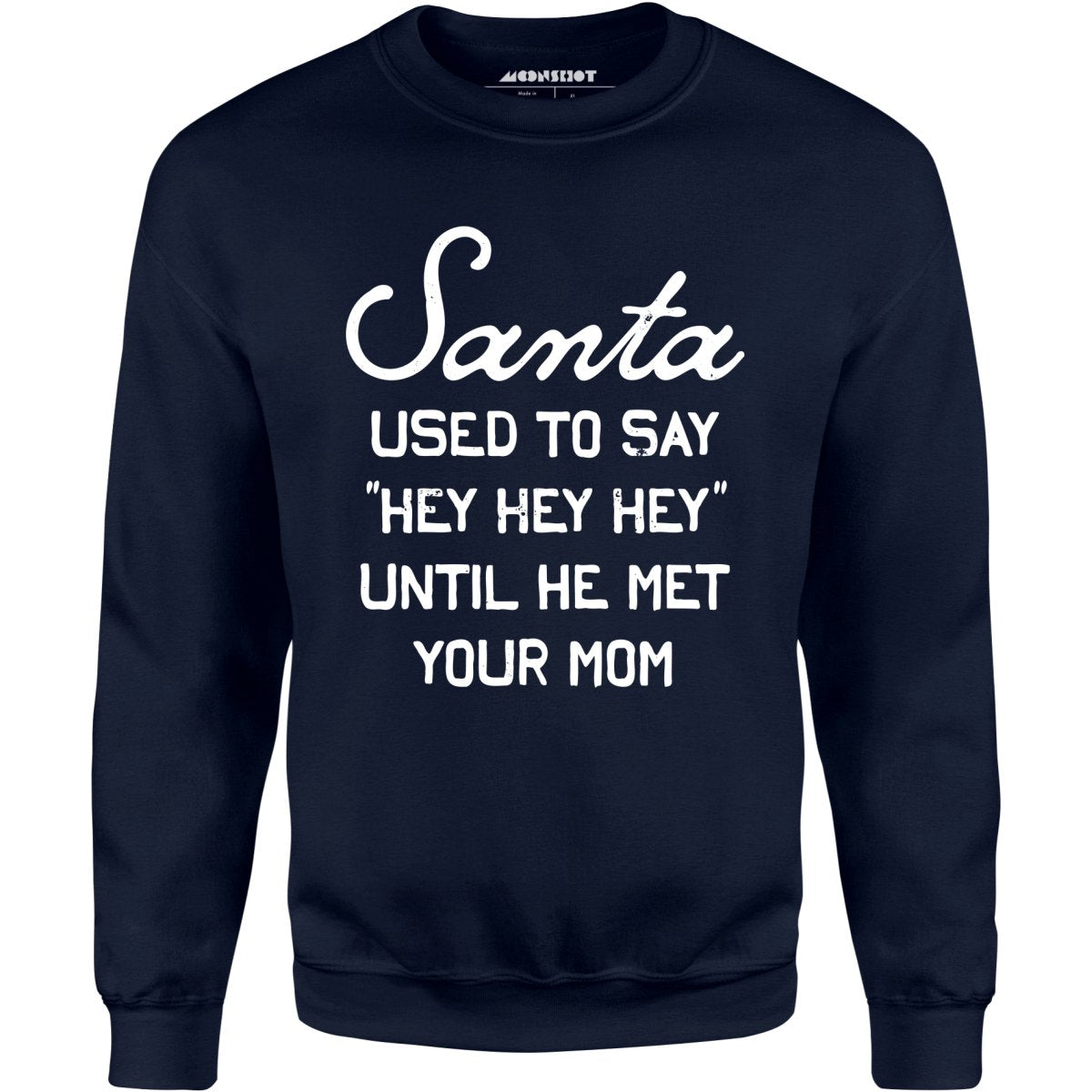 Santa Used to Say Hey Hey Hey - Unisex Sweatshirt – m00nshot