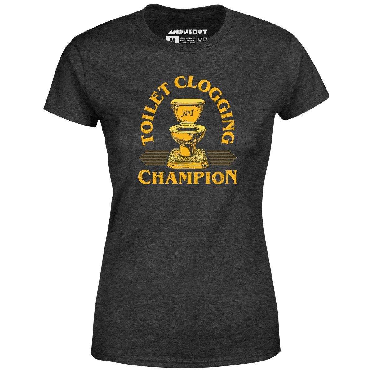 Toilet Clogging Champion - Women's T-Shirt – m00nshot