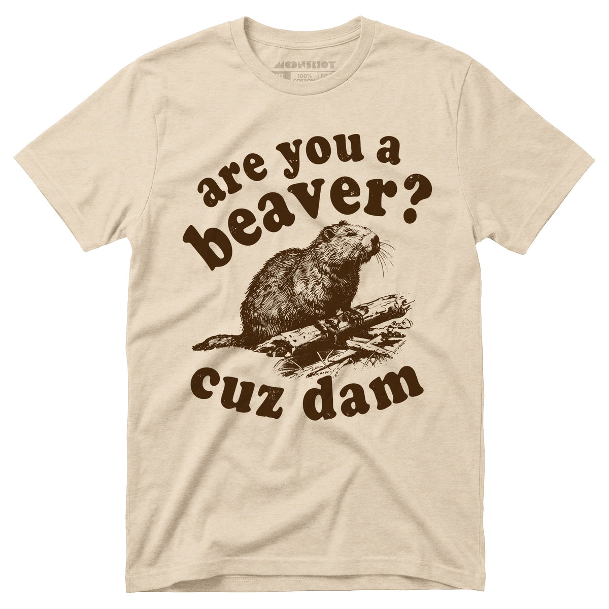 Are You a Beaver? Cuz Dam - Unisex T-Shirt – m00nshot