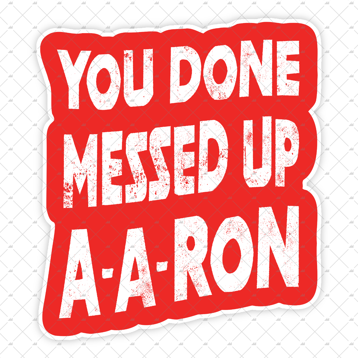 You Done Messed Up A-A-Ron - Sticker – m00nshot