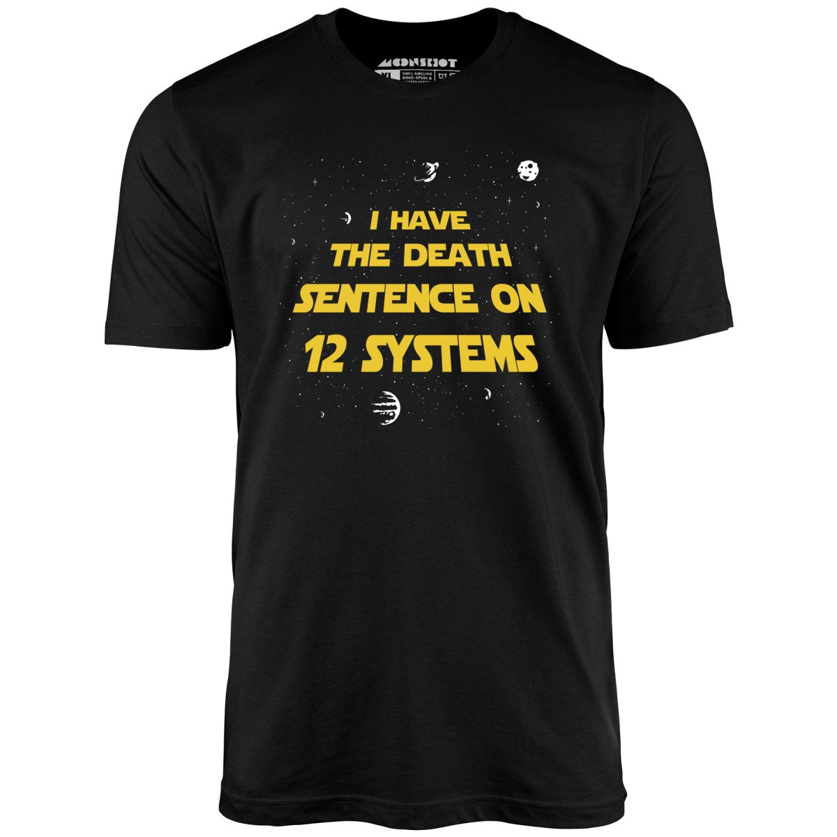 I Have the Death Sentence on 12 Systems v2 - Unisex T-Shirt – m00nshot