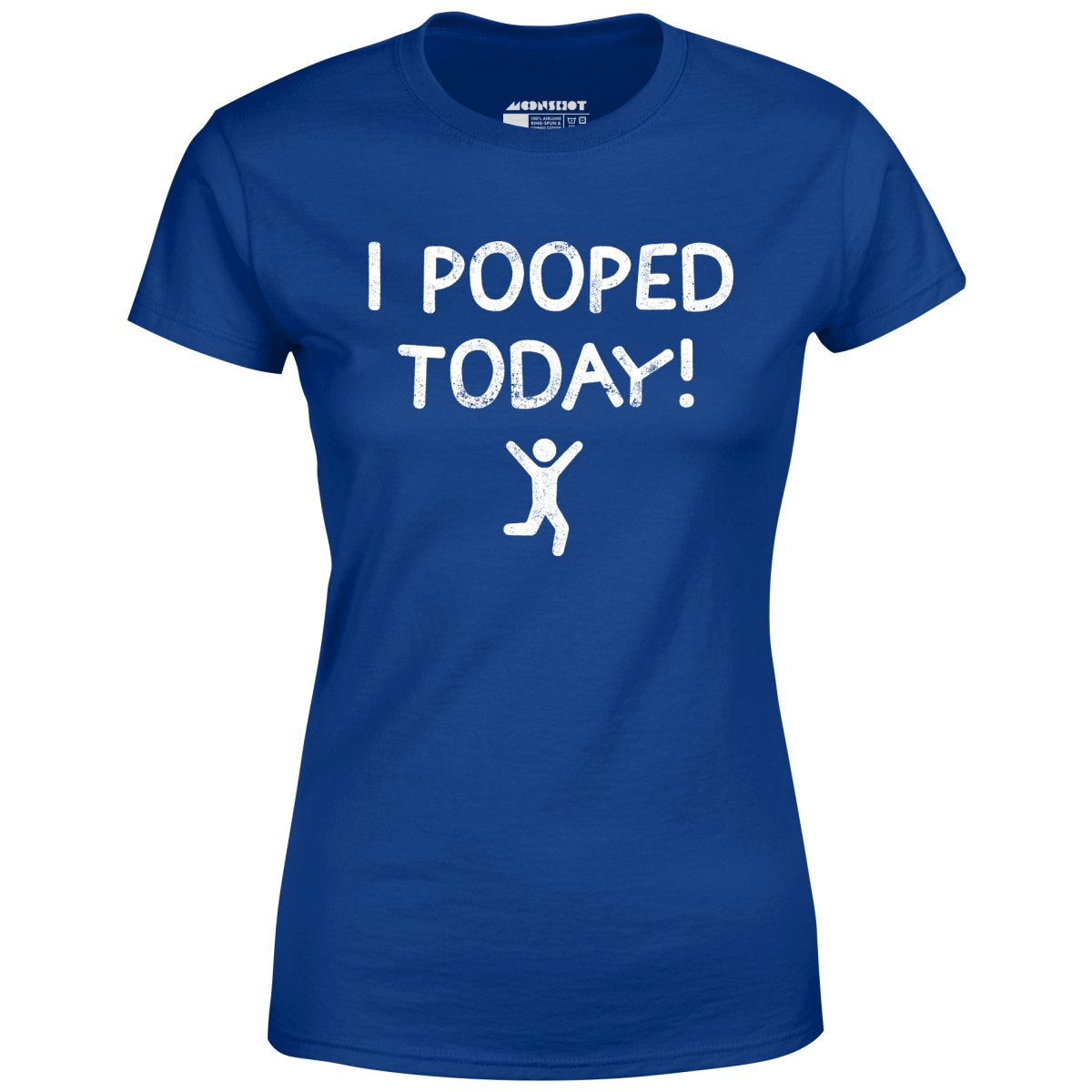 I Pooped Today! - Women's T-Shirt – m00nshot
