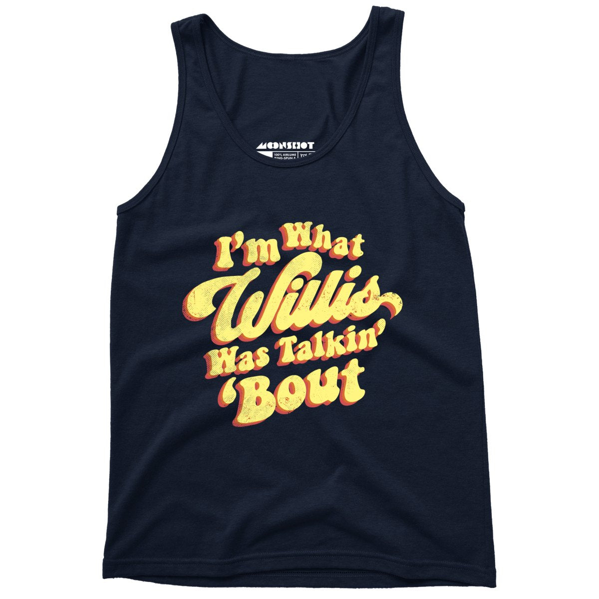 I'm What Willis Was Talkin 'Bout - Unisex Tank Top – m00nshot