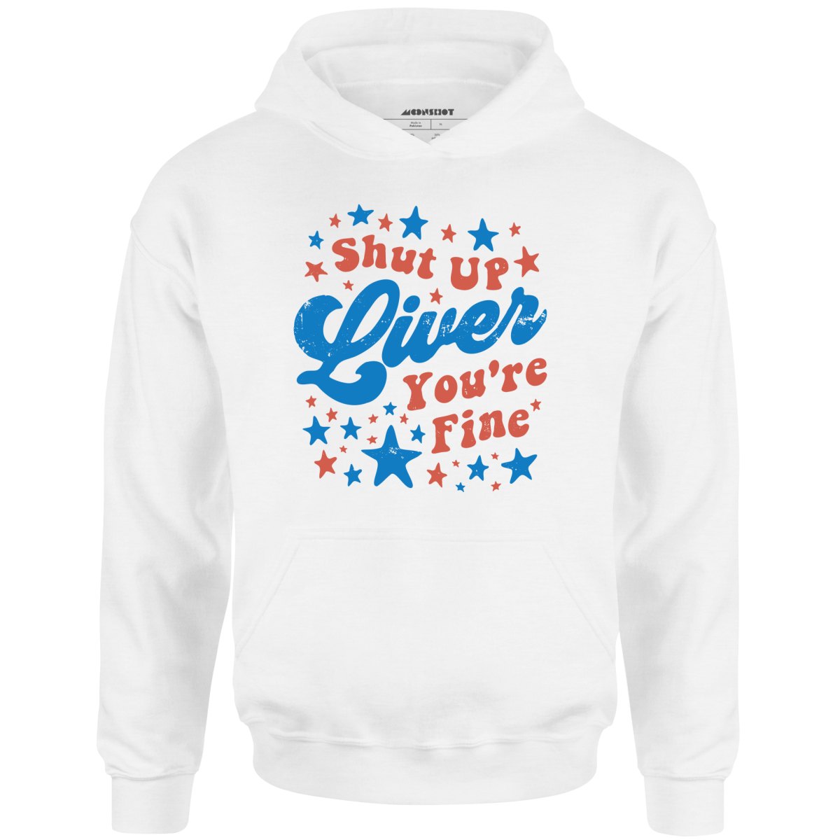 Shut Up Liver Youre Fine 4th Of July Unisex Hoodie M00nshot