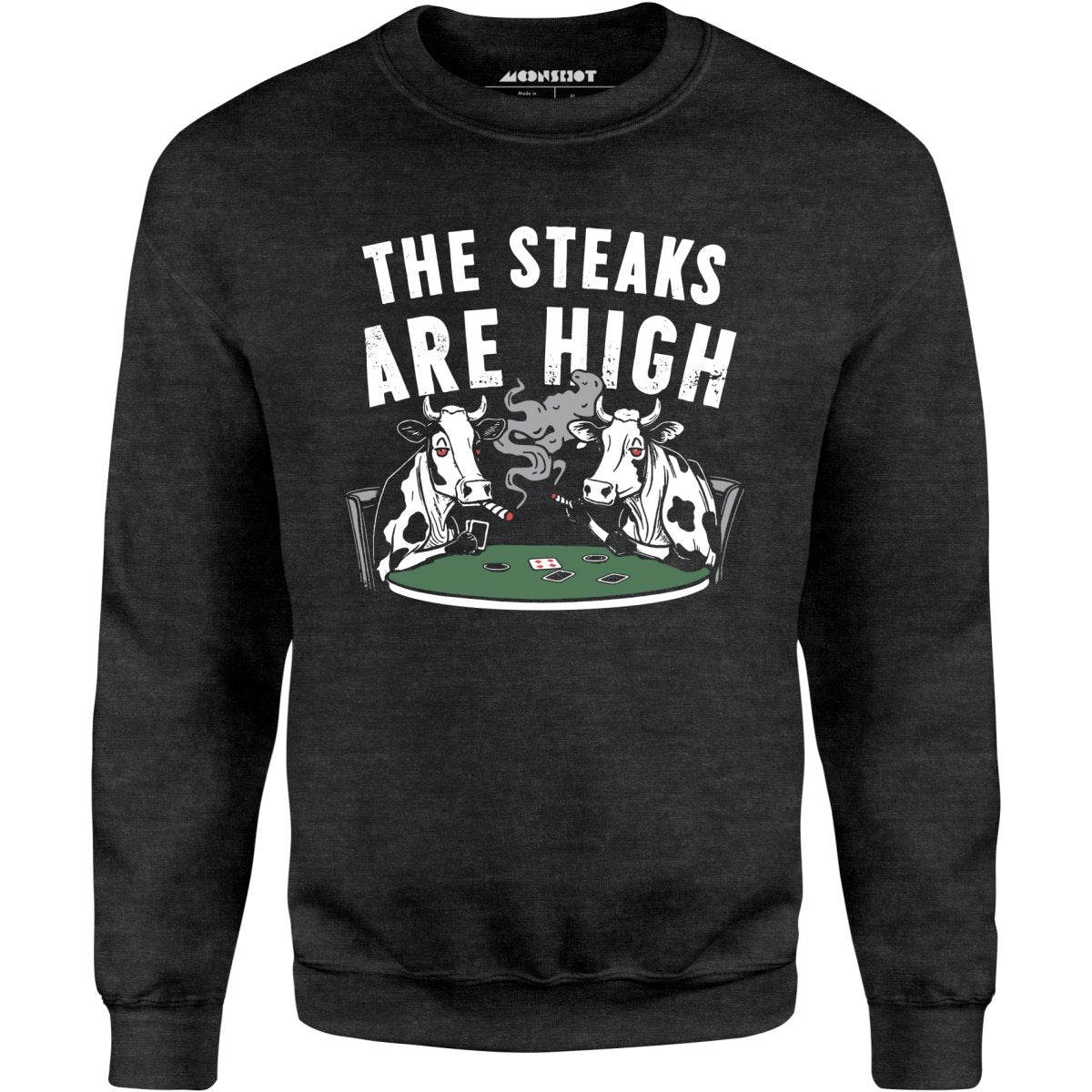 The Steaks Are High - Unisex Sweatshirt – m00nshot